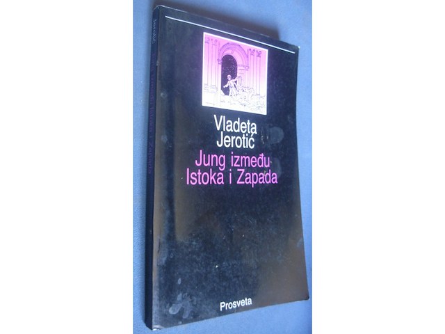 JUNG IZMEĐU ISTOKA I ZAPADA - Vladeta Jerotić