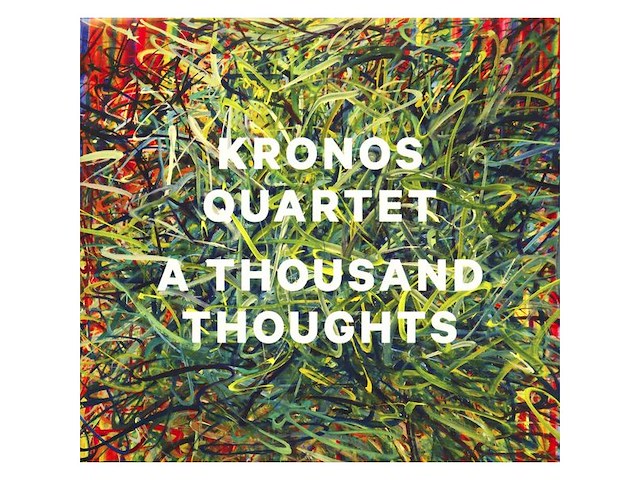 Kronos Quartet - A Thousand Thoughts