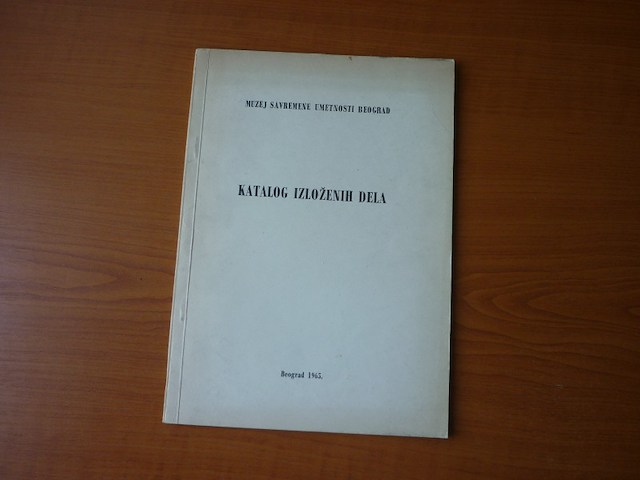KATALOG IZLOŽENIH DELA Muzej savremene umetnosti