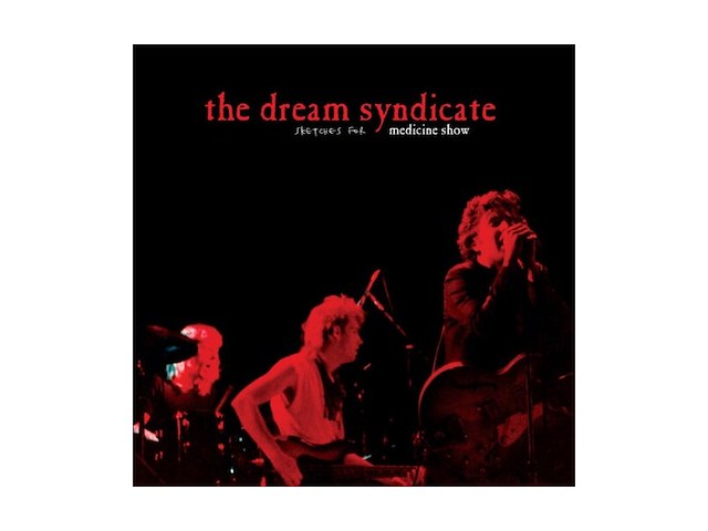 Dream Syndicate - Sketches For Medicine Show
