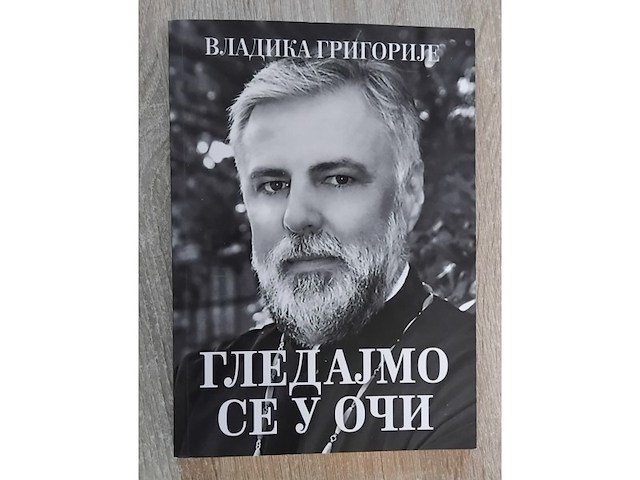 Gledajmo se u oči Vladika Grigorije