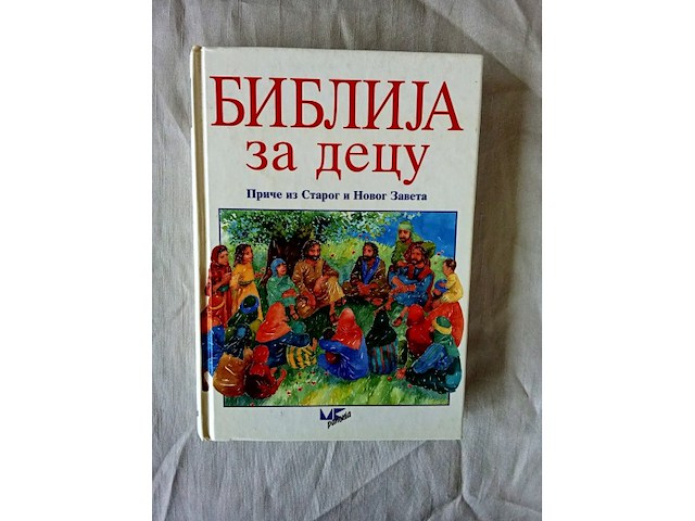 Biblija Za Decu-Priče Iz Starog I Novog Zaveta