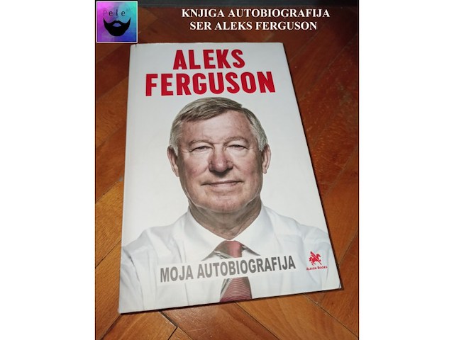 Knjiga - Aleks Ferguson, Moja Autobiografija