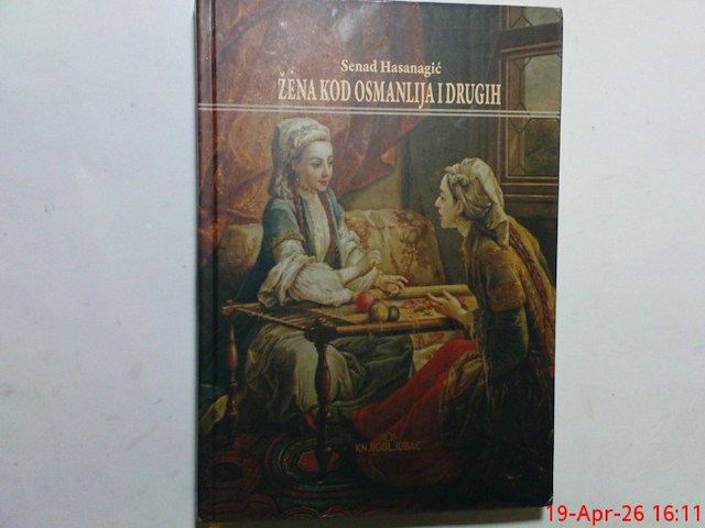 SENAD HASANAGIC - ZENA KOD OSMANLIJA I DRUGIH