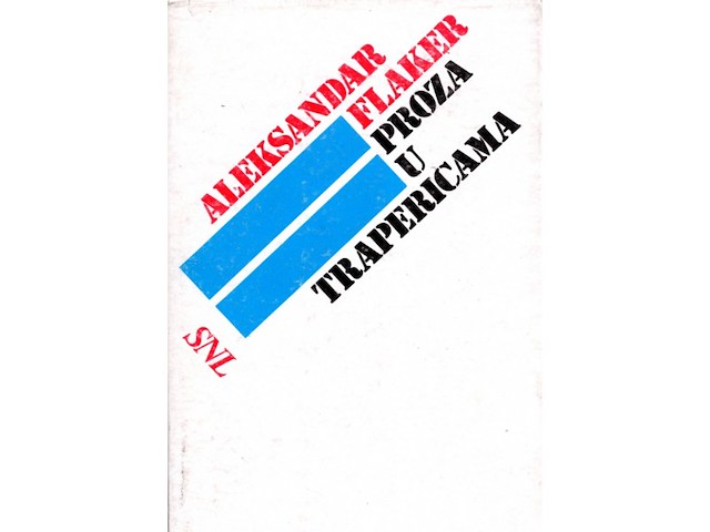 Aleksandar Flaker PROZA U TRAPERICAMA (2. prošireno izd