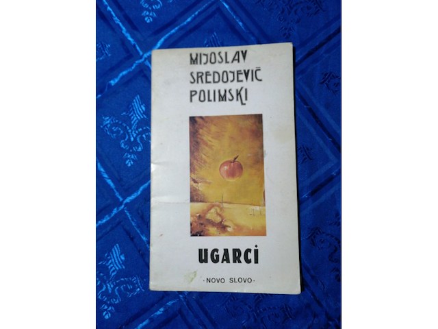 MIJOSLAV SREDOJEVIĆ POLIMSKI: UGARCI (pesme)
