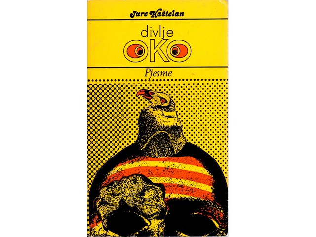Jure Kaštelan - DIVLJE OKO (1. izdanje, 1978)
