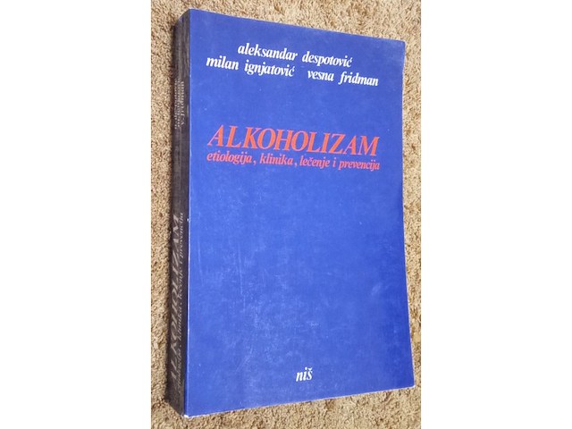 ALKOHOLIZAM - ETIOLOGIJA, KLINIKA, LEČENJE I PREVENCIJA