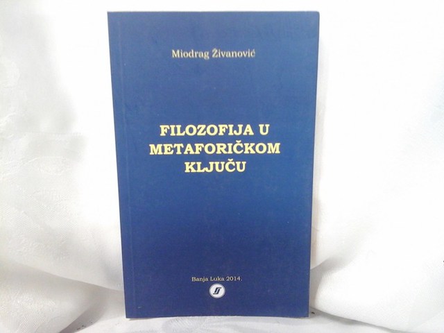 Filozofija u metaforičkom ključu Miodrag Živanović