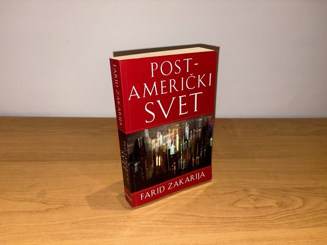 FARID ZAKARIJA - POSTAMERIČKI SVET