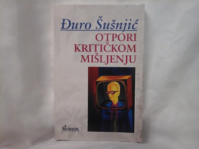 Otpori kritičkom mišljenju Đuro Šušnjić .