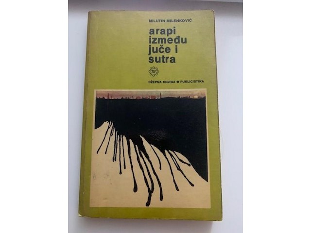 Milutin Milenkovic - ARAPI IZMEDjU JUCE I SUTRA