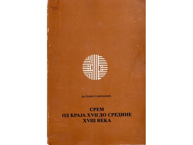 S. Gavrilović SREM OD KRAJA XVII DO SREDINE XVIII VEKA