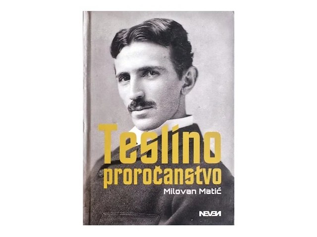 Teslino proročanstvo - Milovan Matić