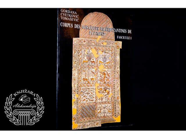 CORPUS DES MOSAIQES PALEOBYZANTINES DE PAVEMENT - Gordana Cvetković Tomašević