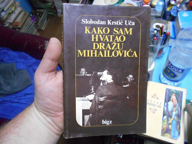 Slobodan Krstić Uča - Kako sam hvatao Dražu Mihailovića