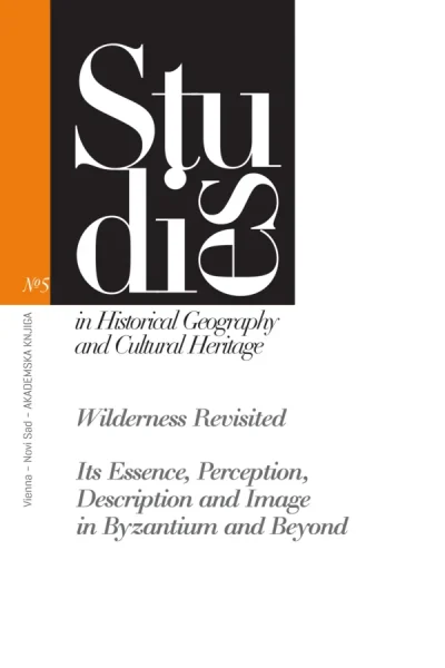 Wilderness revisited - Its Essence, Perception, Description and Image in Byzantium and Beyond