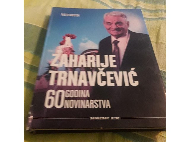 ZAHARIJE TRNAVČEVIĆ 60 GODINA NOVINARSTVA Risto Kostov