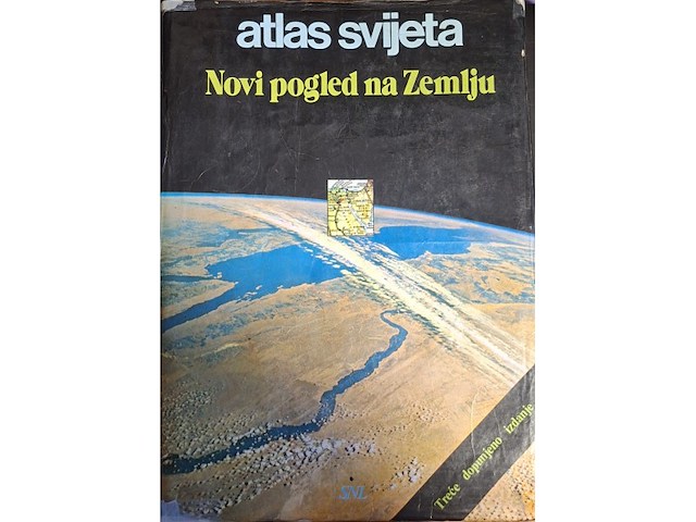 ATLAS SVIJETA (Novi pogled na Zemlju) 3. dopunjeno izd.