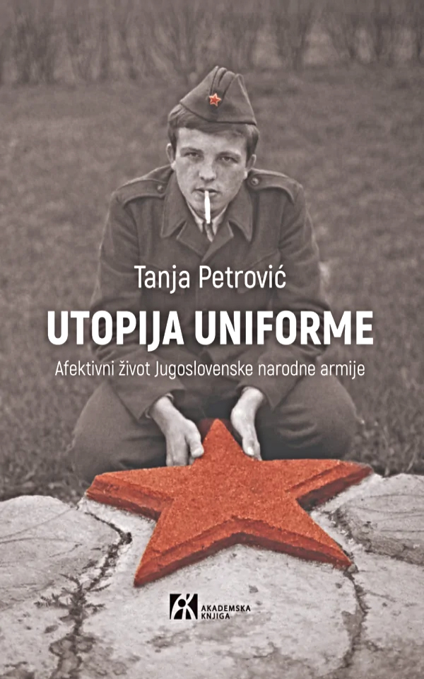 Utopija uniforme: Afektivni život Jugoslovenske narodne armije