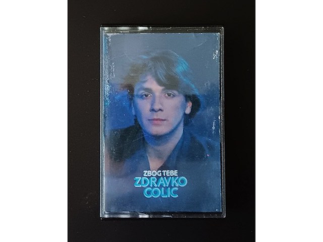Zdravko Colic-Zbog Tebe kaseta