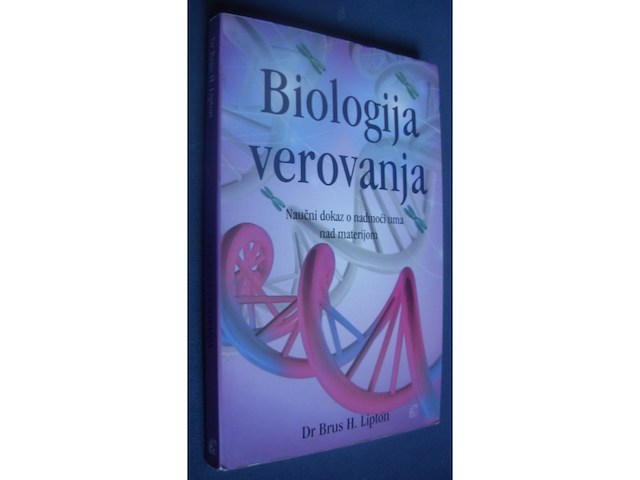 BIOLOGIJA VEROVANJA - Dr Brus H Lipton