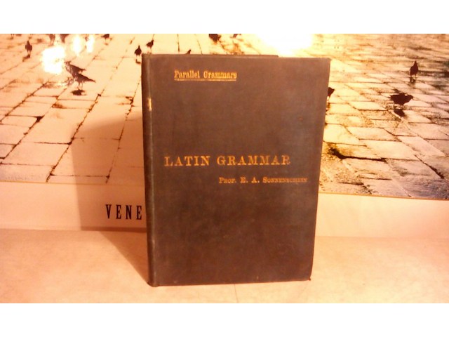 Latin gramar  E.A.Sonnenschein   1888.