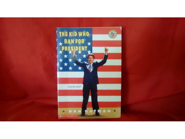 The kid who ran for president  Dan Gutman