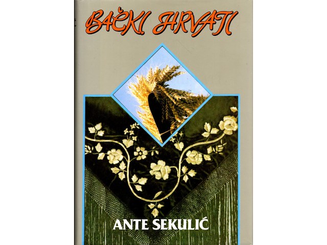 Ante Sekulić - BAČKI HRVATI (narodni život i običaji)