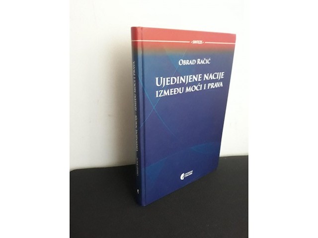 Obrad Račić UJEDINJENE NACIJE IZMEĐU MOĆI I PRAVA