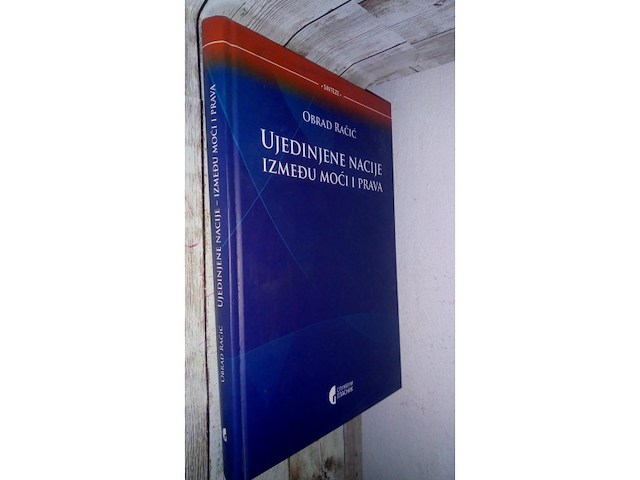 Ujedinjene nacije: Između moći i prava - Obrad Rač