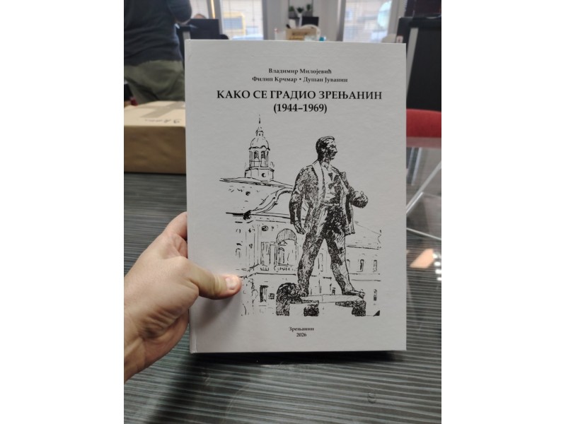 KAKO SE GRADIO ZRENJANIN 1944-1969 NOVO NOVO NOVO