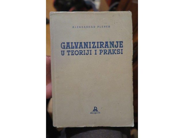 Galvaniziranje u teoriji i praksi Aleksandar Plener