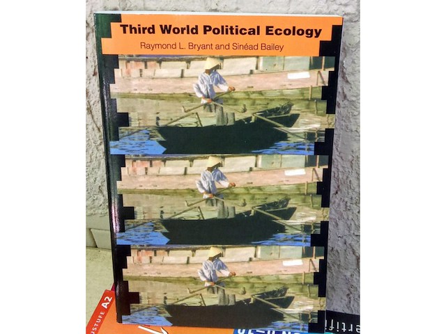 THIRD WORLD POLITICAL ECOLOGY - R. BRYANT, S. BAILEY