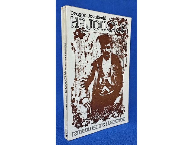 Hajdučija : između istine i legende - Dragan Jovašević