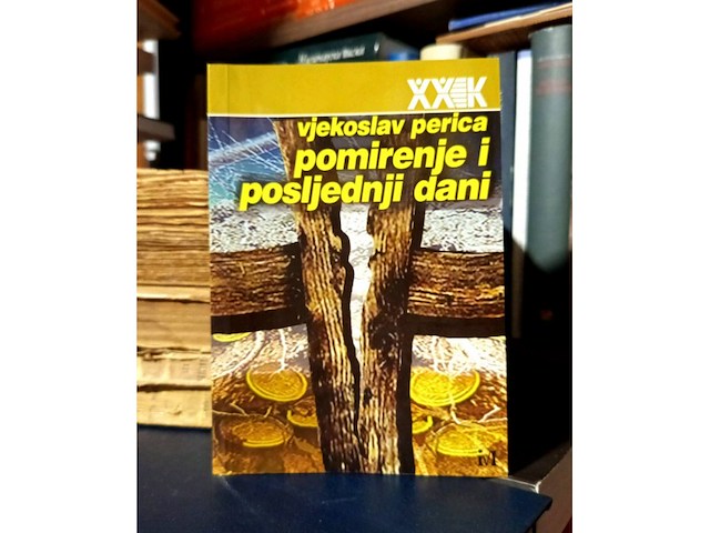 Vjekoslav Perica – Pomirenje i poslednji dani