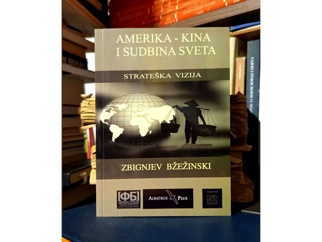 Zbignjev Bžežinski – Amerika-Kina i sudbina sveta