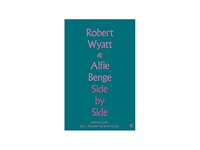 Robert Wyatt &; Alfie Benge - Robert Wyatt &; Alfie Benge Side By Side: Selected Lyrics