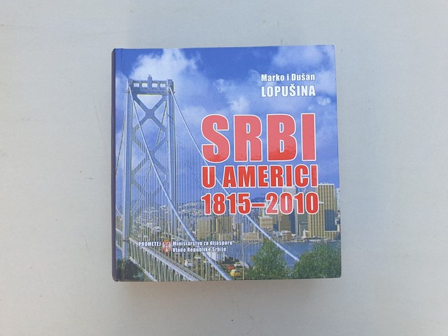 Srbi u Americi 1815-2010 - Marko i Dušan Lopušina