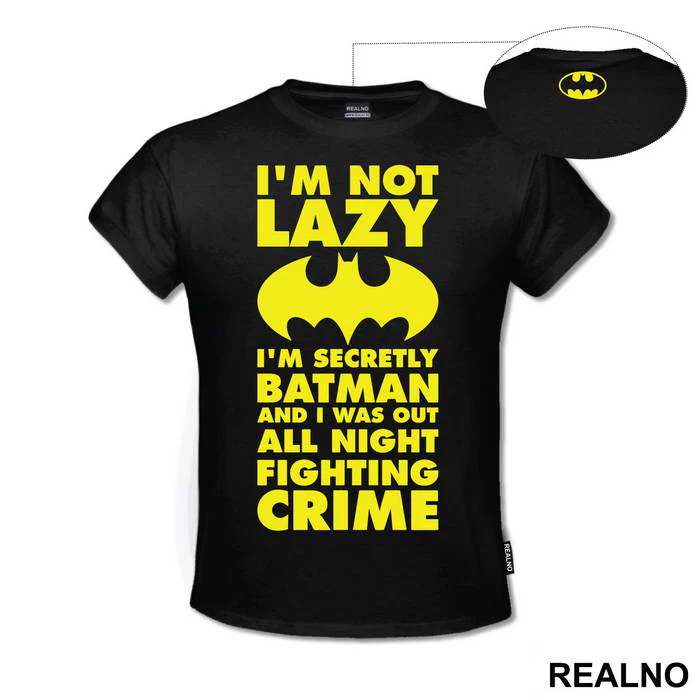 I'm Not Lazy I'm Secretly Batman And I Was Out All Night Fighting Crime - Batman