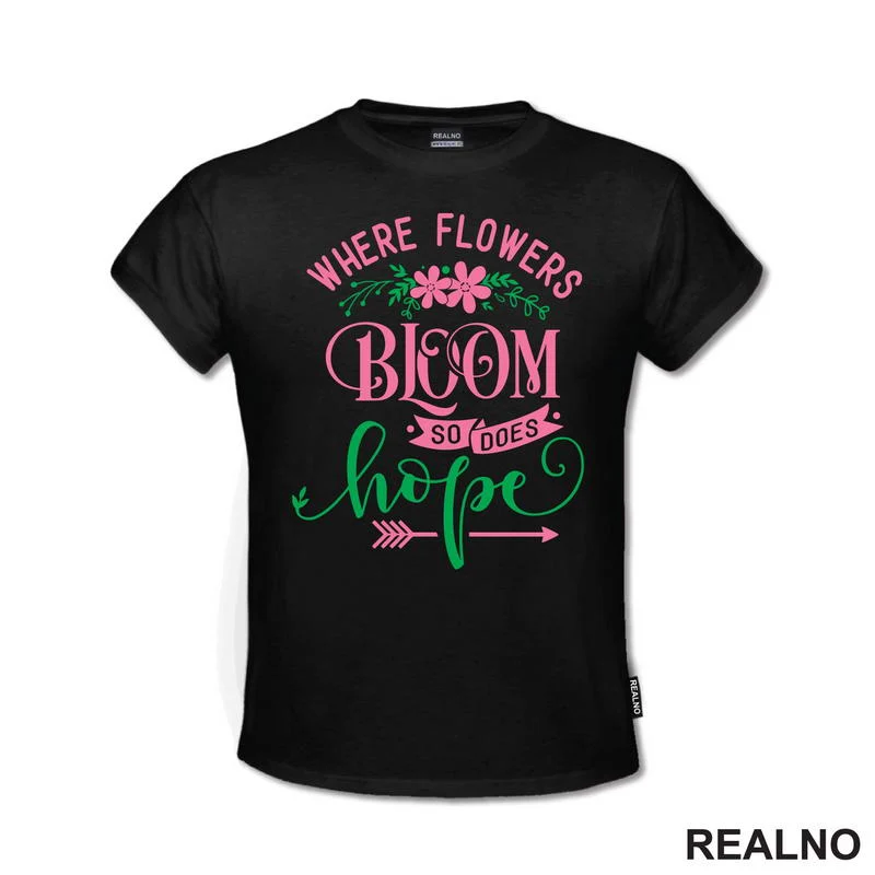 Where Flowers Bloom So Does Hope - Pink And Green - Bašta I Cveće - Majica