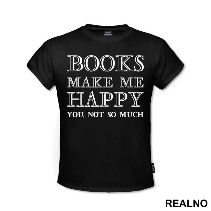Books Makes Me Happy, You - NOT SO MUCH - Geek