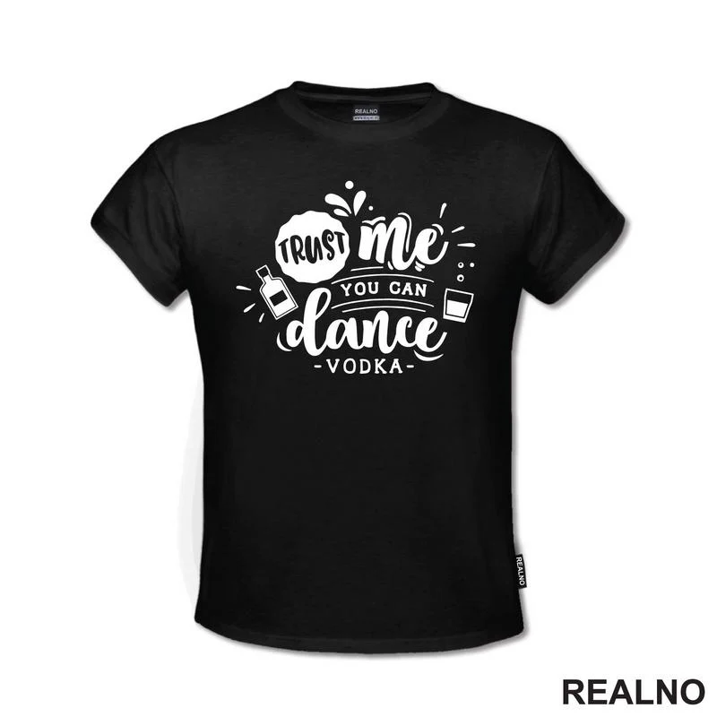 Trust Me, You Can Dance. - Vodka - Humor - Majica