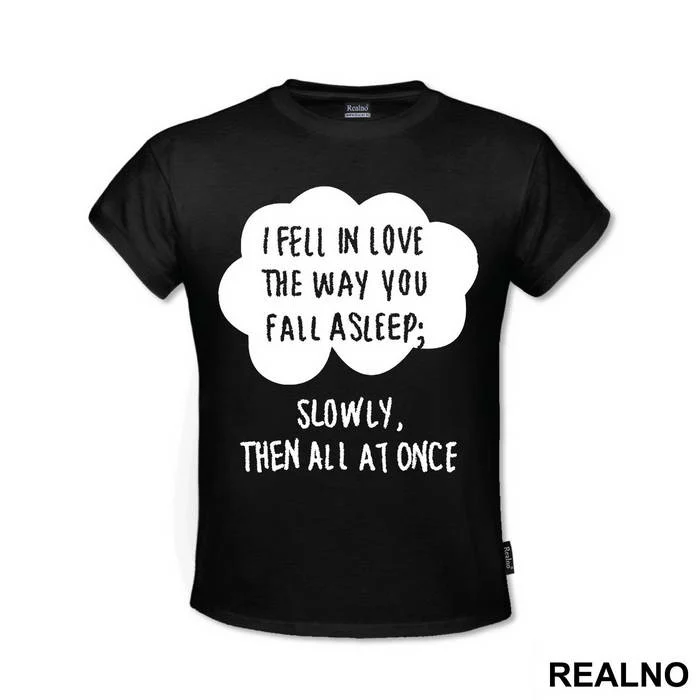 I Fell In Love The Way You Fall Asleep: Slowly, And Then All At Once - Ljubav
