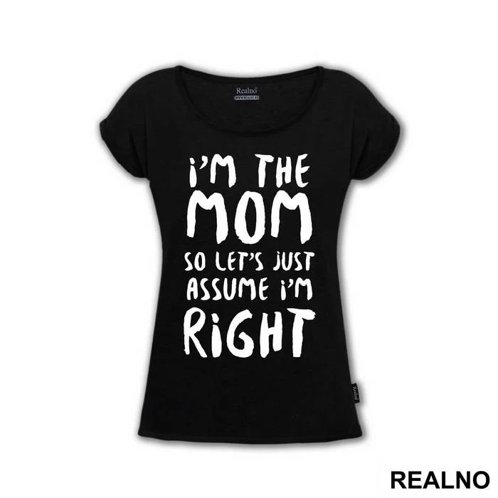 I'm The Mom So Let's Just Assume I'm Right - Mama I Tata - Ljubav