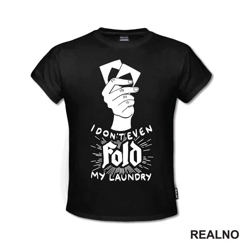 I Don't Even Fold My Laundry - Poker