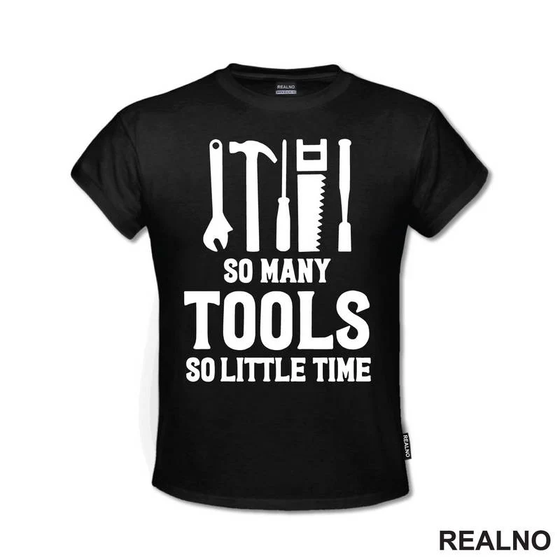So Many Tools, So Little Time - Radionica - Majstor - Majica