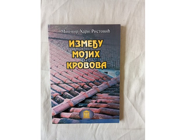 Između Mojih Krovova-Miomir Hari Ristović