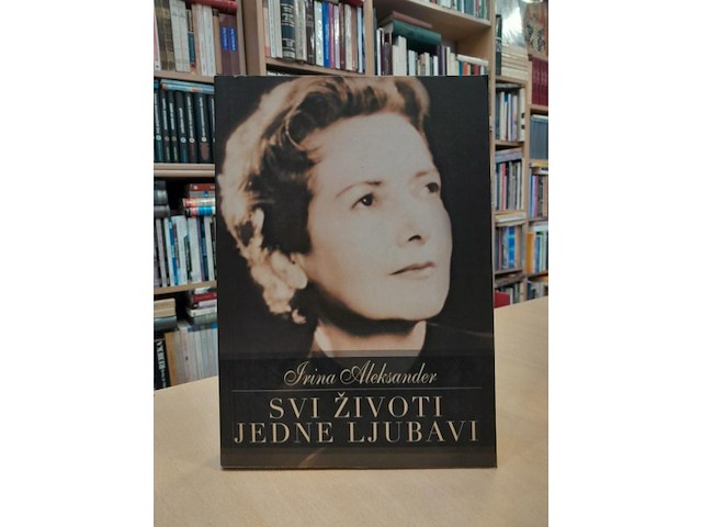 SVI ŽIVOTI JEDNE LJUBAVI - Irina Aleksander