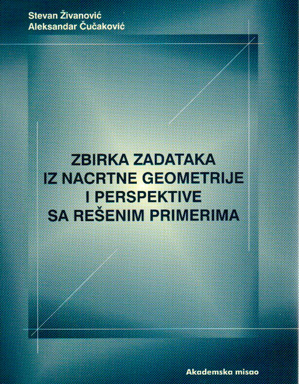 Zbirka zadataka iz nacrtne geometrije i perspektive sa rešenim primerima